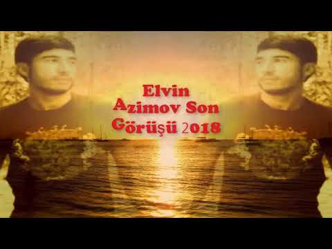 ELVİN AZİMOV SON GÖRÜŞ  2018