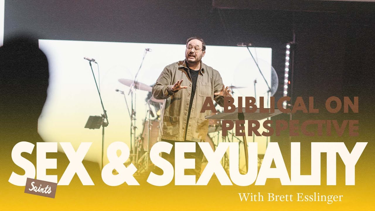 A Biblical Perspective on Sex & Sexuality | Brett Esslinger | Saints ...