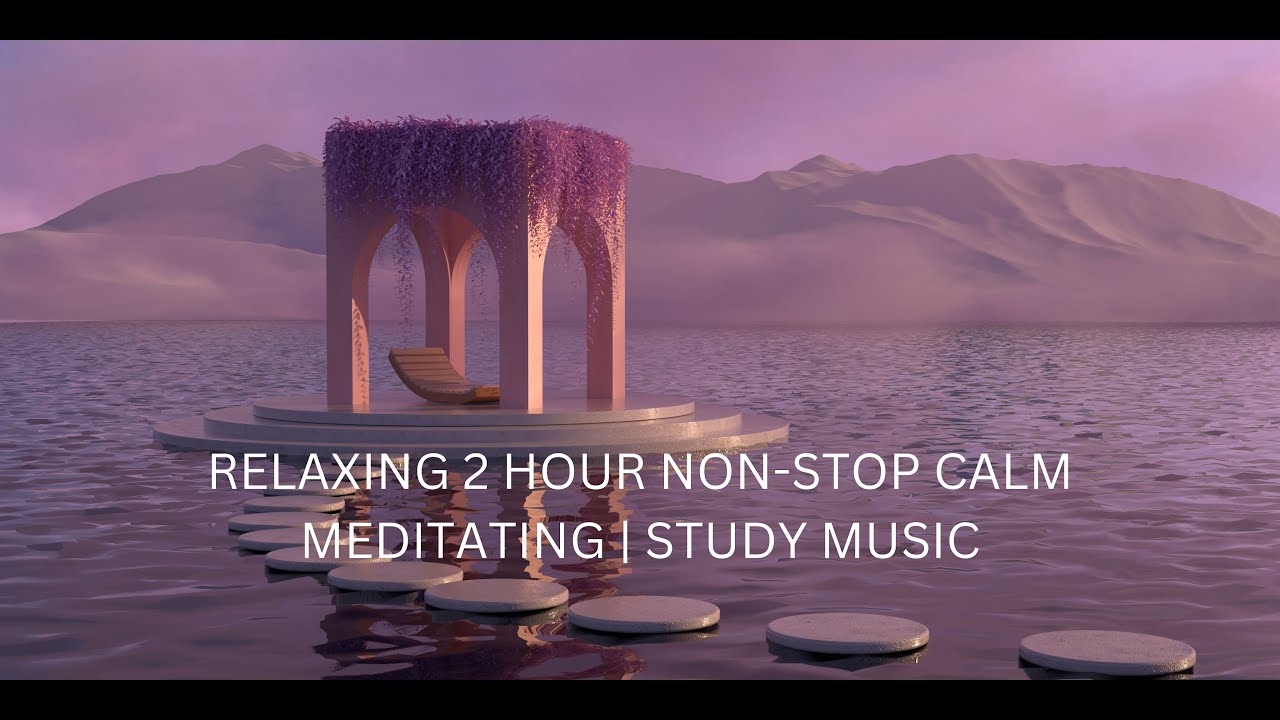 Relax YOUR MIND with this 2 hour NON-STOP Calming Music Perfect for ...