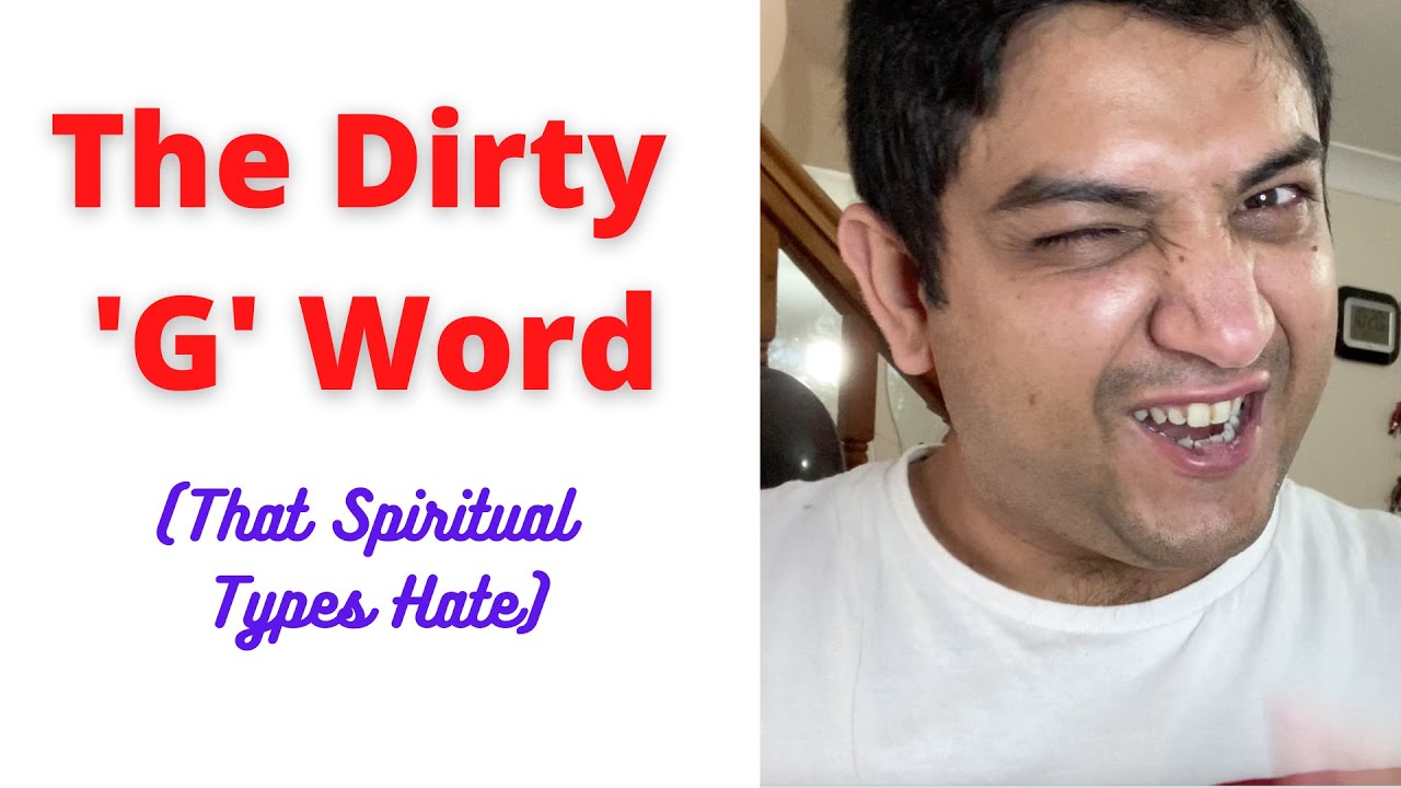 The Dirty 'G' Word (That Spiritual Types Hate) - YouTube