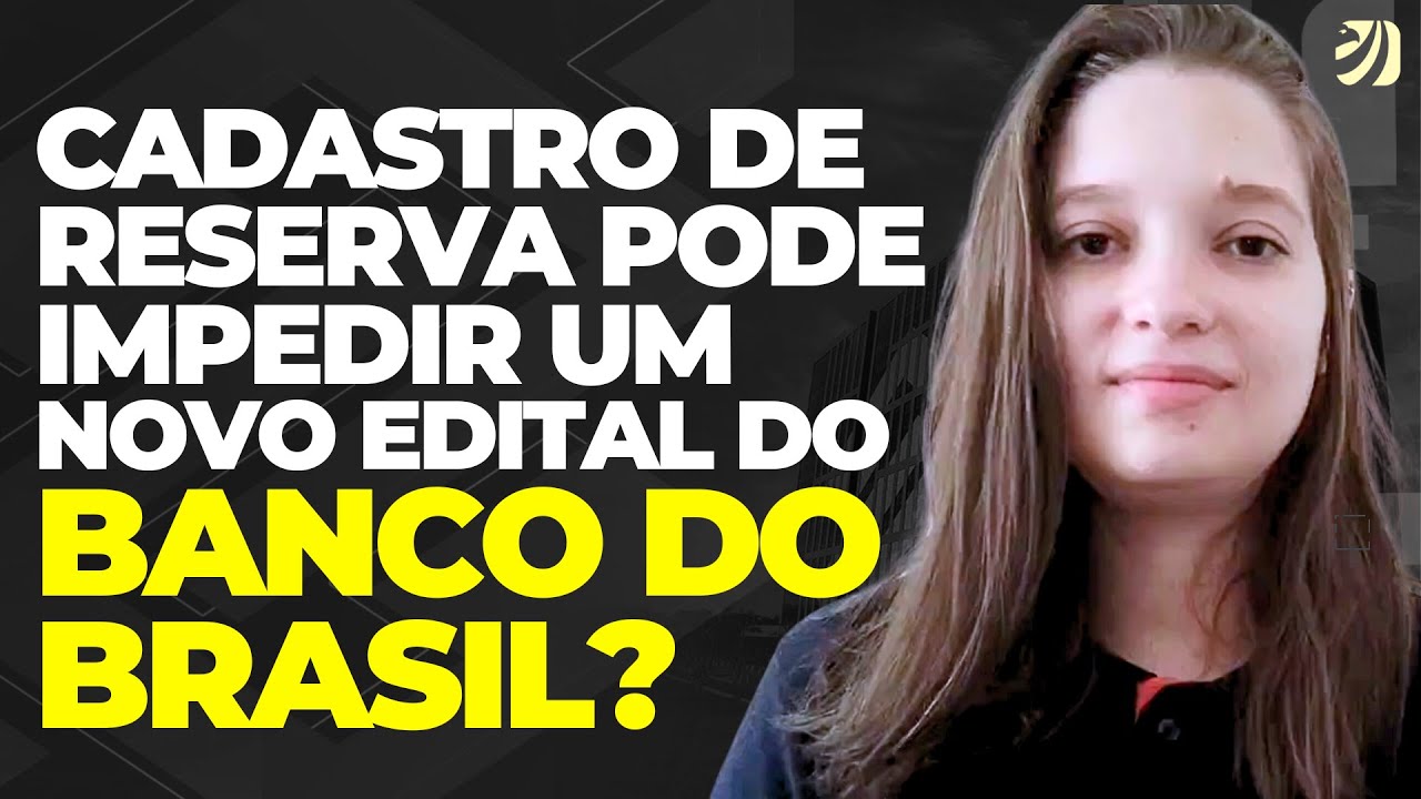 CONCURSO BANCO DO BRASIL: CADASTRO DE RESERVA PODE IMPEDIR UM NOVO EDITAL? (Natália Monteiro ...