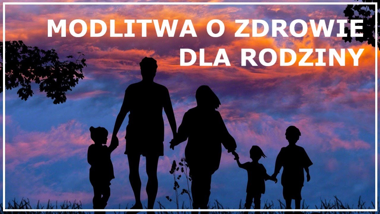 MODLITWA O ZDROWIE DLA RODZINY | Modlitwa za rodzinę | Modlitwa o ...