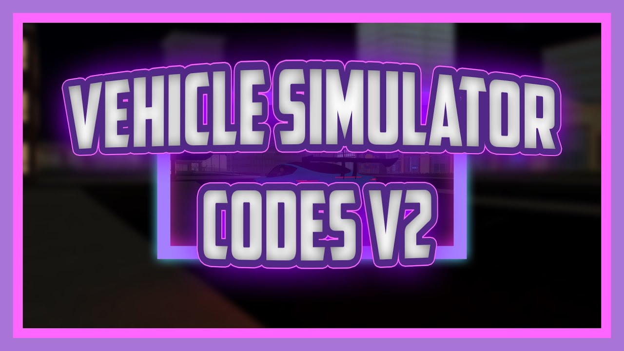 VEHICLE SIMULATOR CODES V2 - YouTube