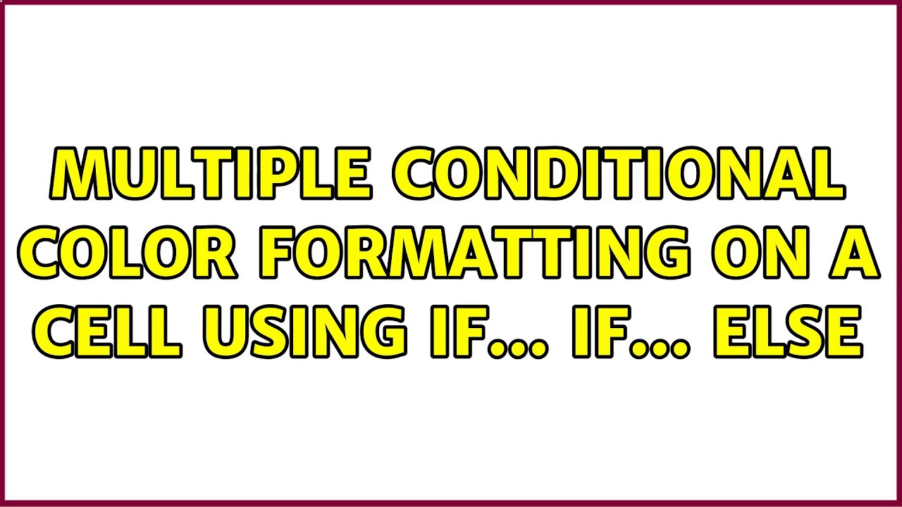 Multiple conditional color formatting on a cell using IF... IF... ELSE ...