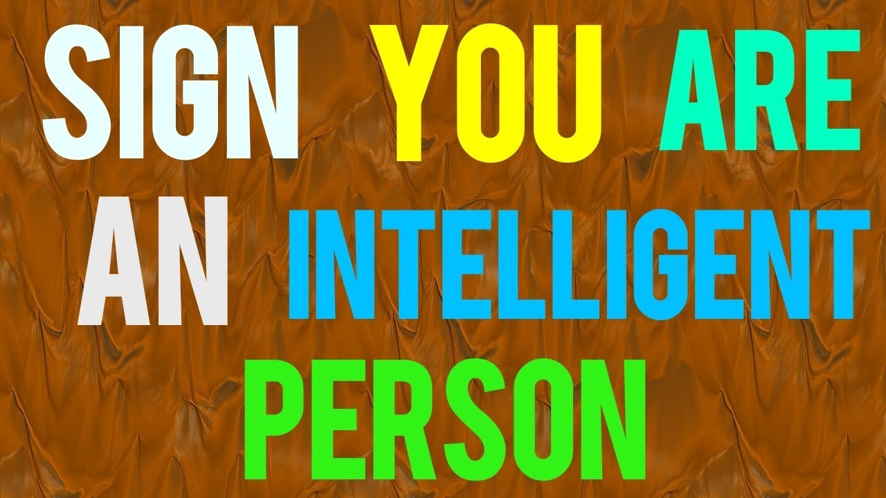 10 Signs that You are an intelligent Person | Sign of Intelligent | The ...