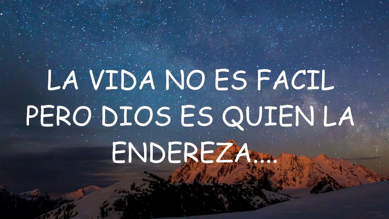 LA VIDA NO ES FACIL PERO DIOS ES QUIEN LA ENDEREZA LETRA/ CON DIOS POR ...