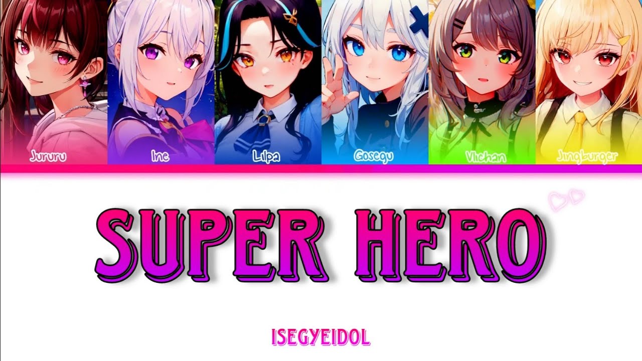 ISEGYE IDOL (이세계아이돌 ) SuperHero Lyrics (이세계아이돌 슈퍼히어로 가사) Color Coded ...