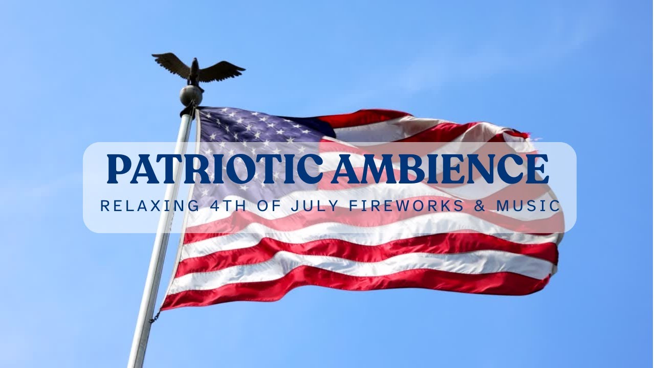 Patriotic Ambience 🇺🇸 Relaxing 4th of July Fireworks & American ...