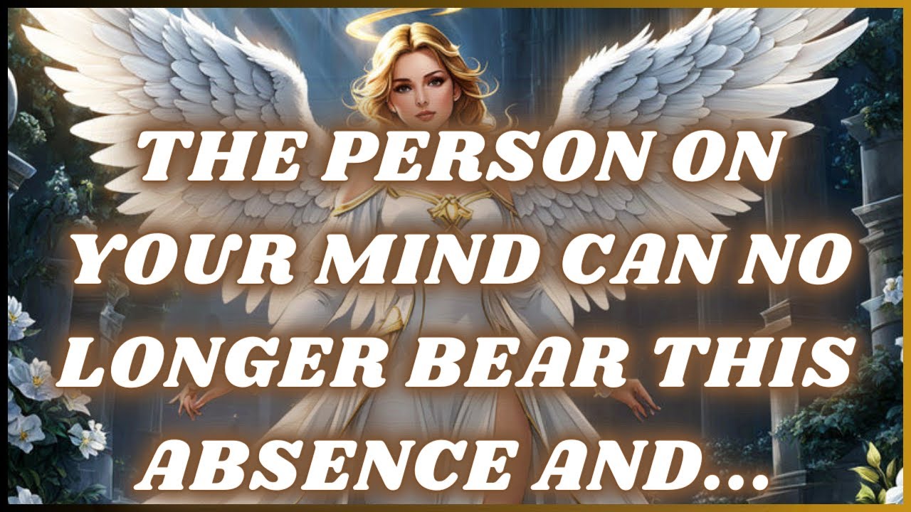 💌THE INDIVIDUAL YOU'RE THINKING OF IS FINDING THIS ABSENCE INCREASINGLY DIFFICULT TO BEAR, AND ...