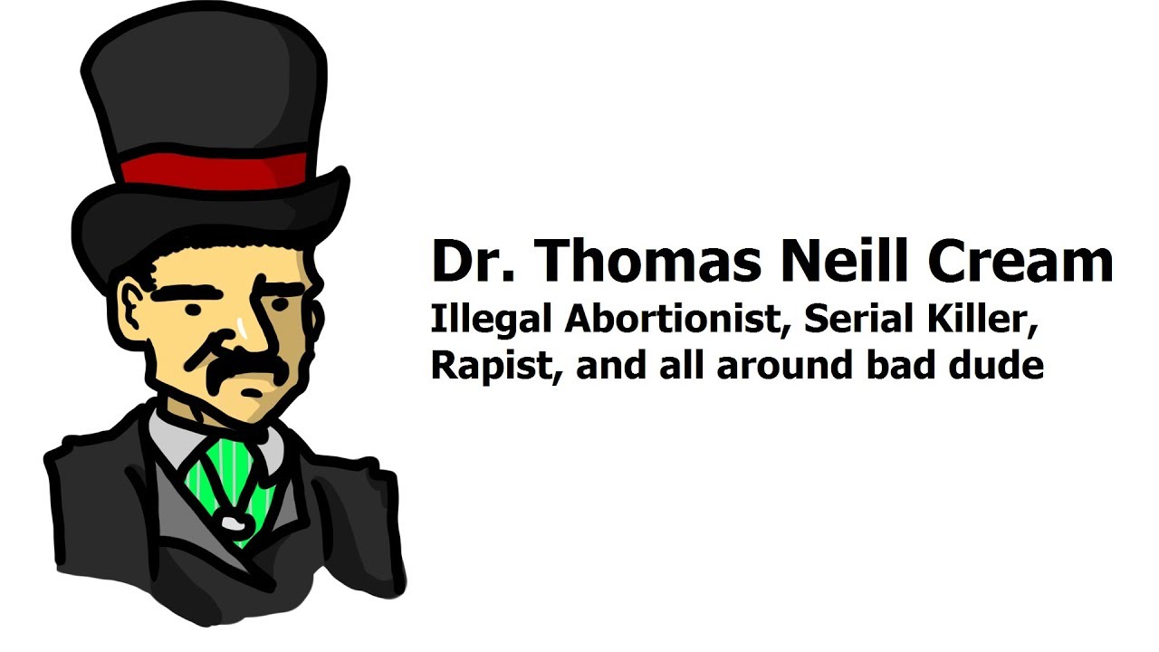 Thomas Neill Cream - Illegal Abortionist - YouTube