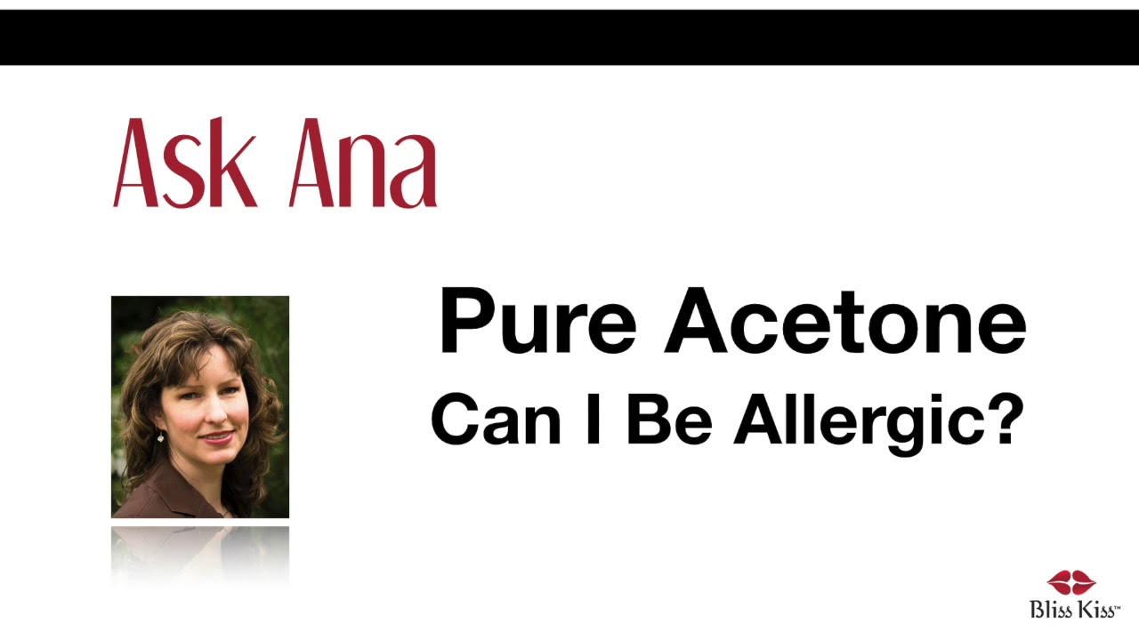 Ask Ana: Can I Be Allergic To Pure Acetone? - YouTube