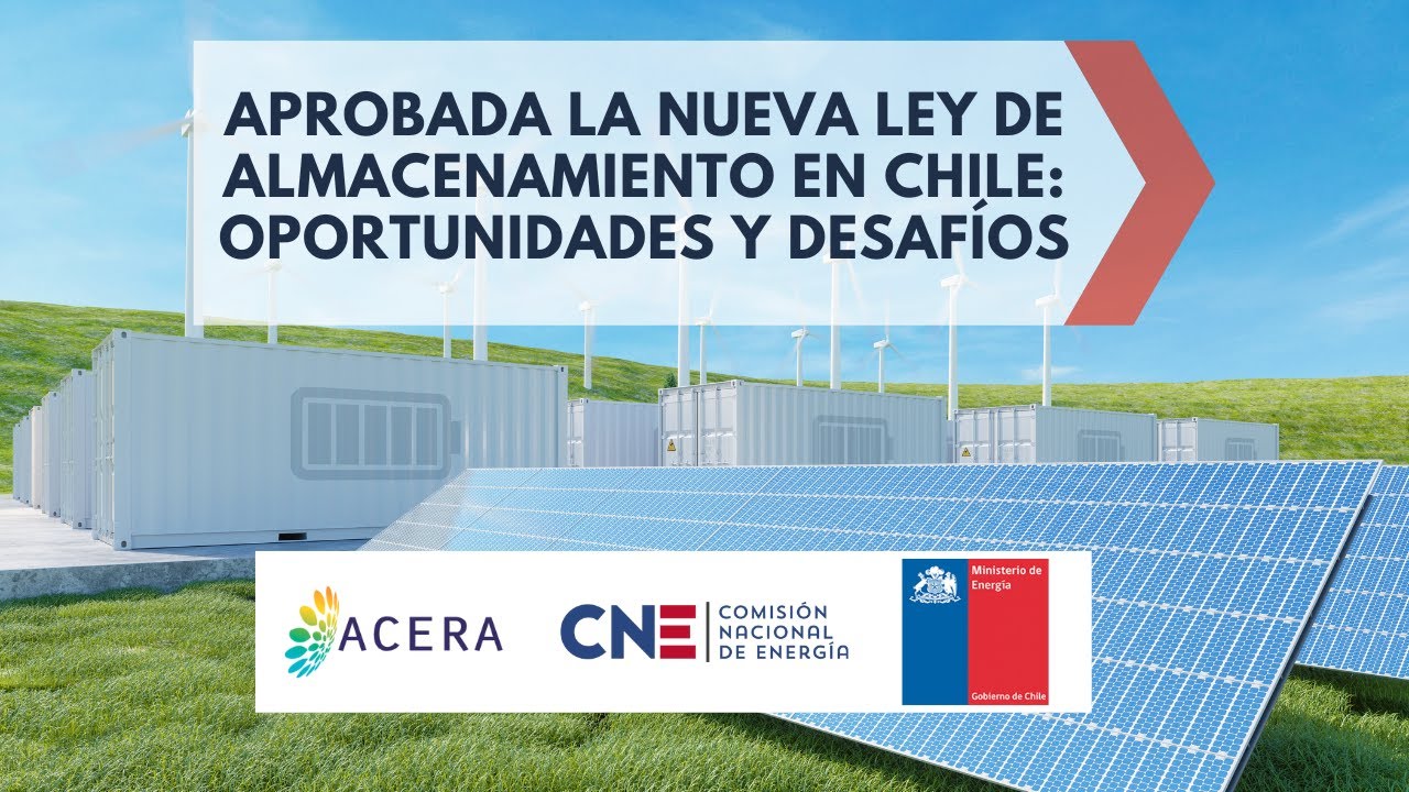 Aprobada la nueva Ley de Almacenamiento en Chile: Oportunidades y ...