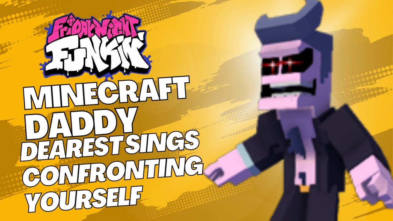 Friday Night Funkin: Minecraft Daddy Dearest Sings Confronting Yourself ...