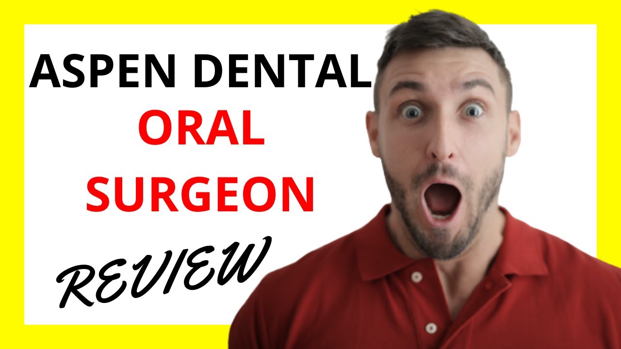 🔥 Aspen Dental Oral Surgeon Review: Pros and Cons - YouTube