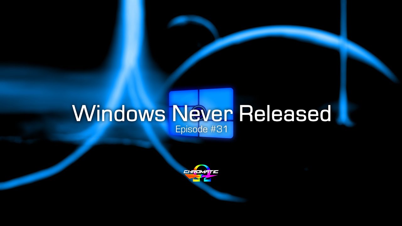 Windows Never Released #31 | ChromaticTM - YouTube
