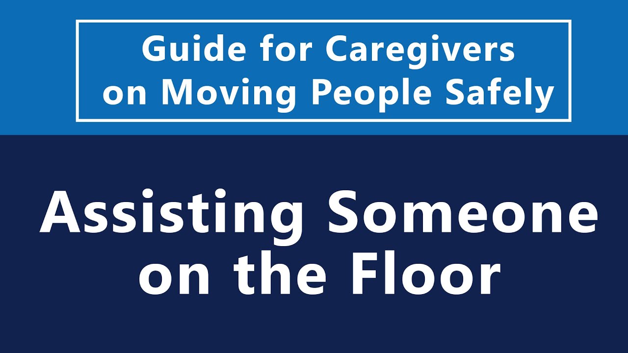 Guide for Caregivers on Moving People Safely: Assisting Someone from ...