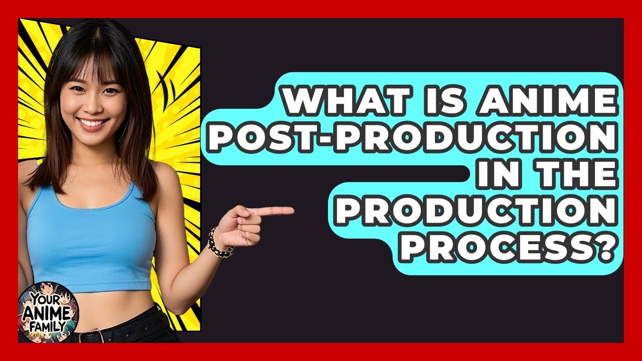What Is Anime Post-production In The Production Process? - Your Anime ...