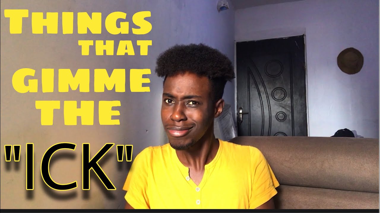 Things that give me the “ICK” 😏 - YouTube
