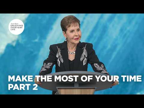Make the Most of Your Time - Pt 2 | Enjoying Everyday Life | Joyce Meyer