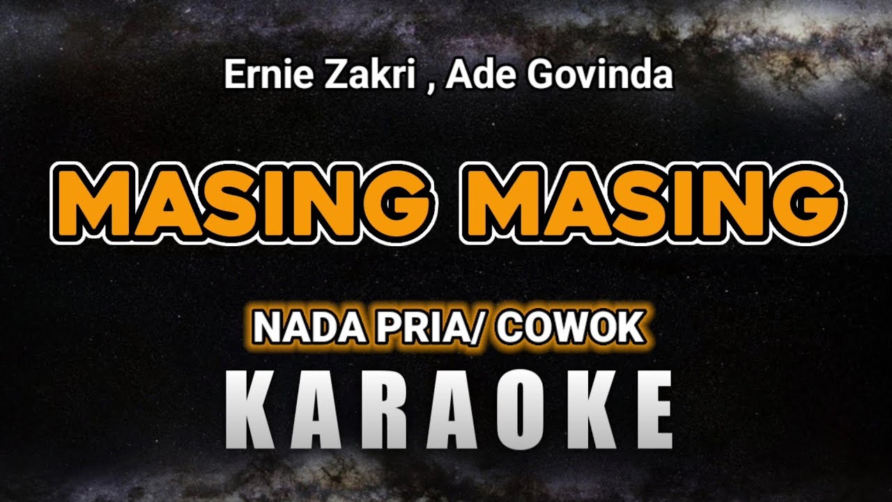 MASING MASING – ERNIE ZAKRI, ADE GOVINDA (KARAOKE NADA COWOK/ PRIA ...