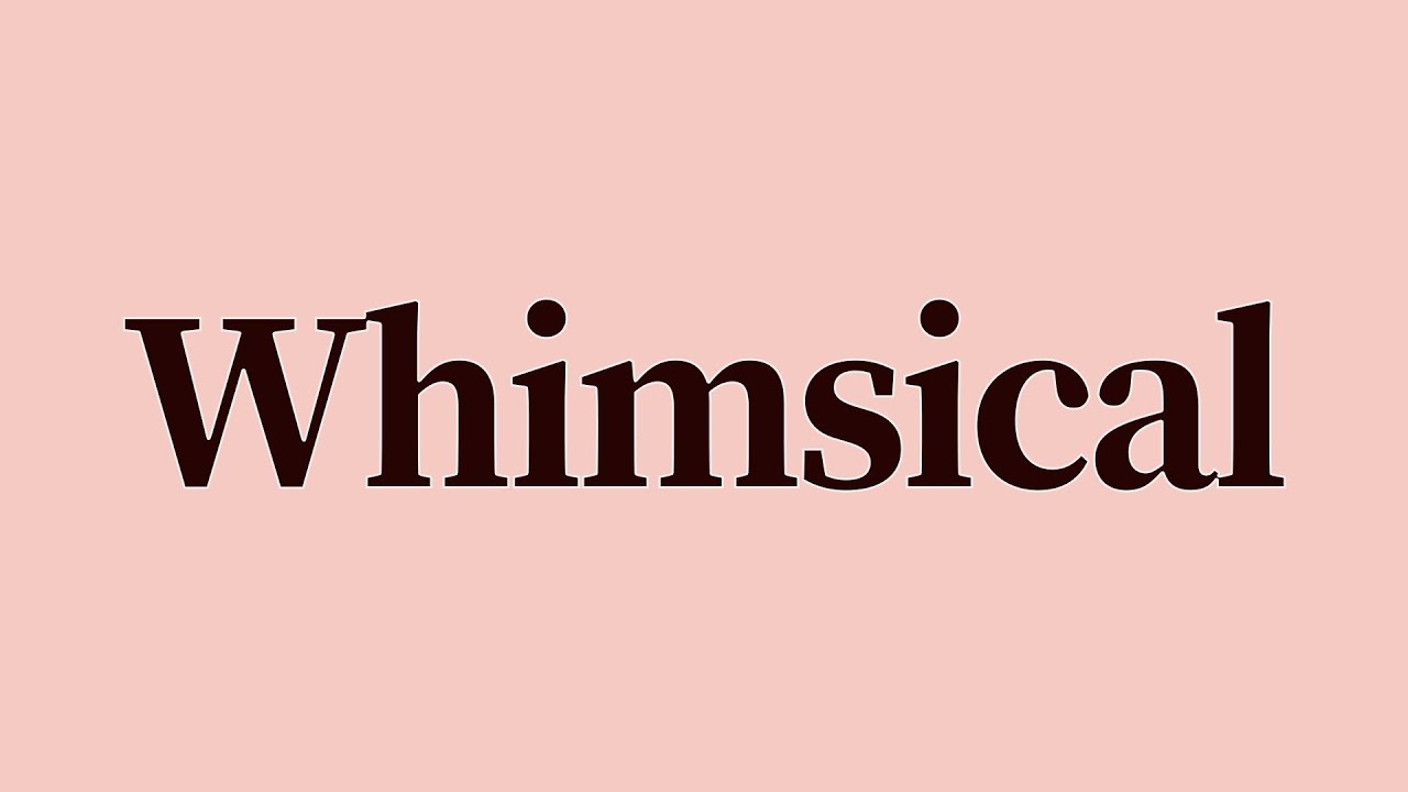 Whimsical Meaning and Definition - YouTube