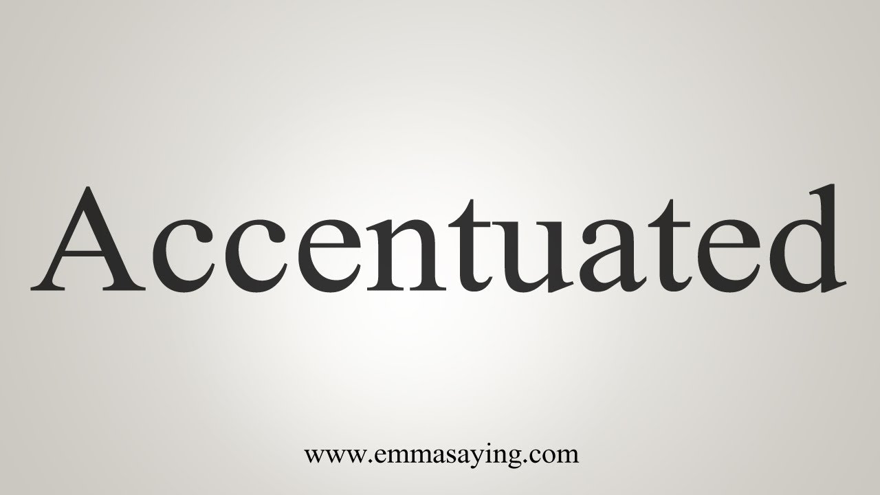 How To Say Accentuated - YouTube