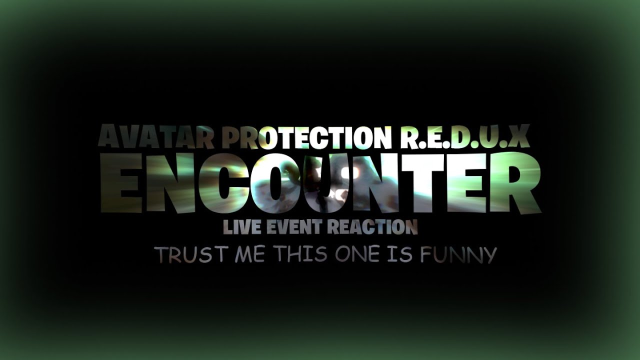 Avatar Protection: REDUX - "ENCOUNTER" Live Event Reaction - YouTube