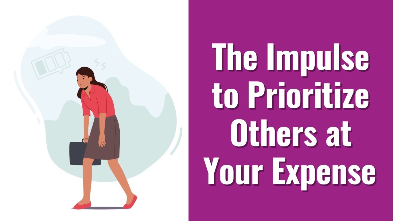 The Impulse to Prioritize Others at Your Expense - YouTube