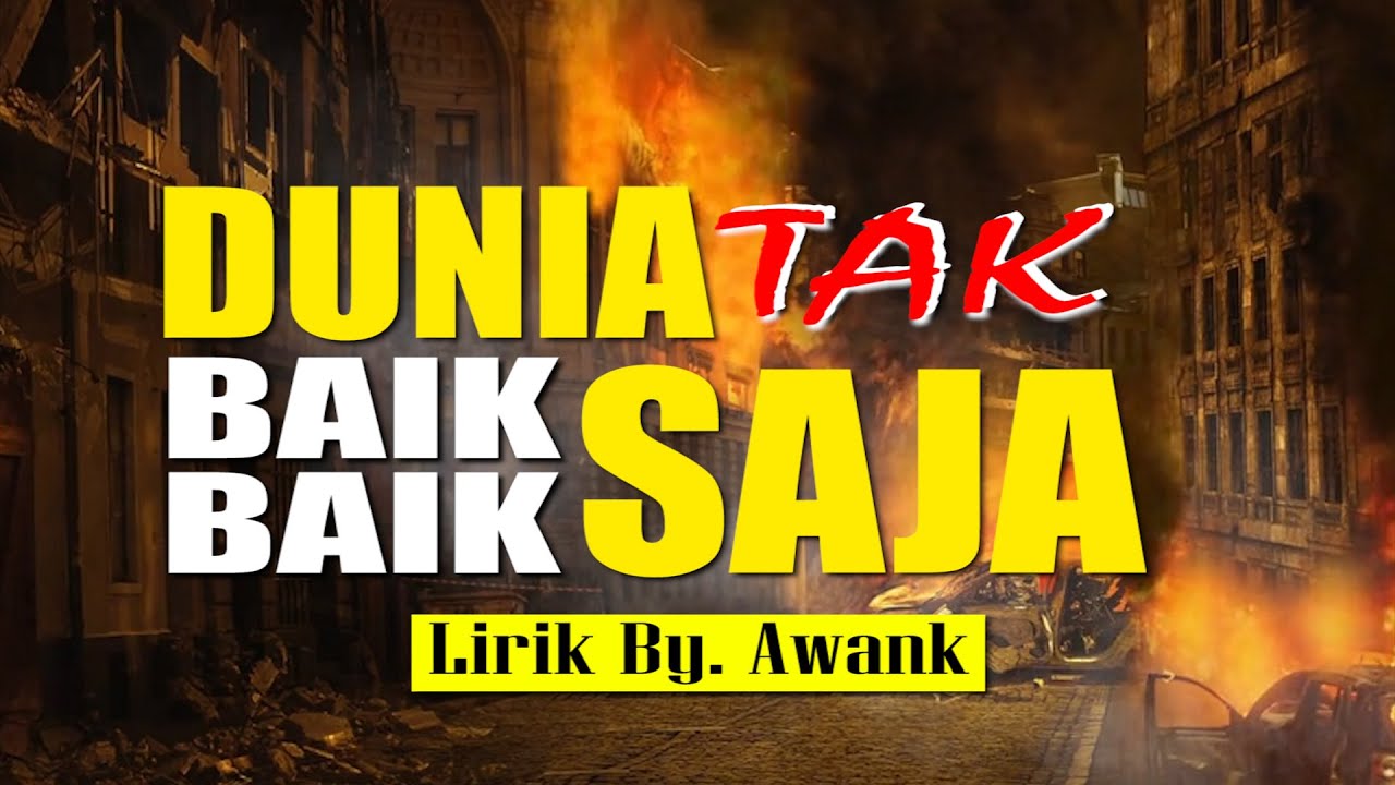 DUNIA TAK BAIK BAIK SAJA - LIRIK BY AWANK - YouTube