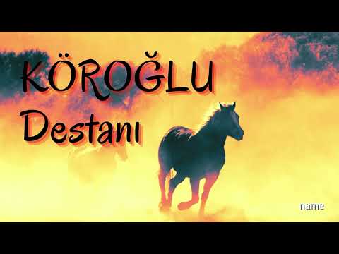 KÖROĞLU DESTANI | Türk Destanları