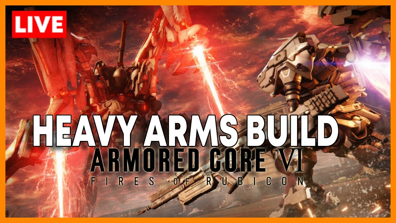 LIVE - LET THE HEAVY ARMS BUILD COMMENCE // Armored Core 6 GOTY? - YouTube