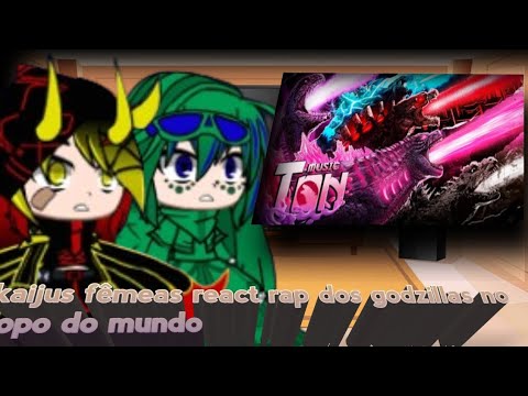 Kaijus fêmeas react rap dos godzillas no topo do mundo