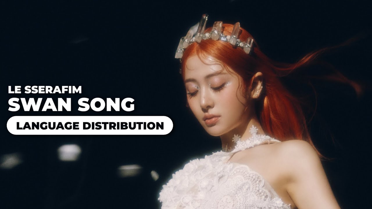 LE SSERAFIM - Swan Song | Language Distribution - YouTube