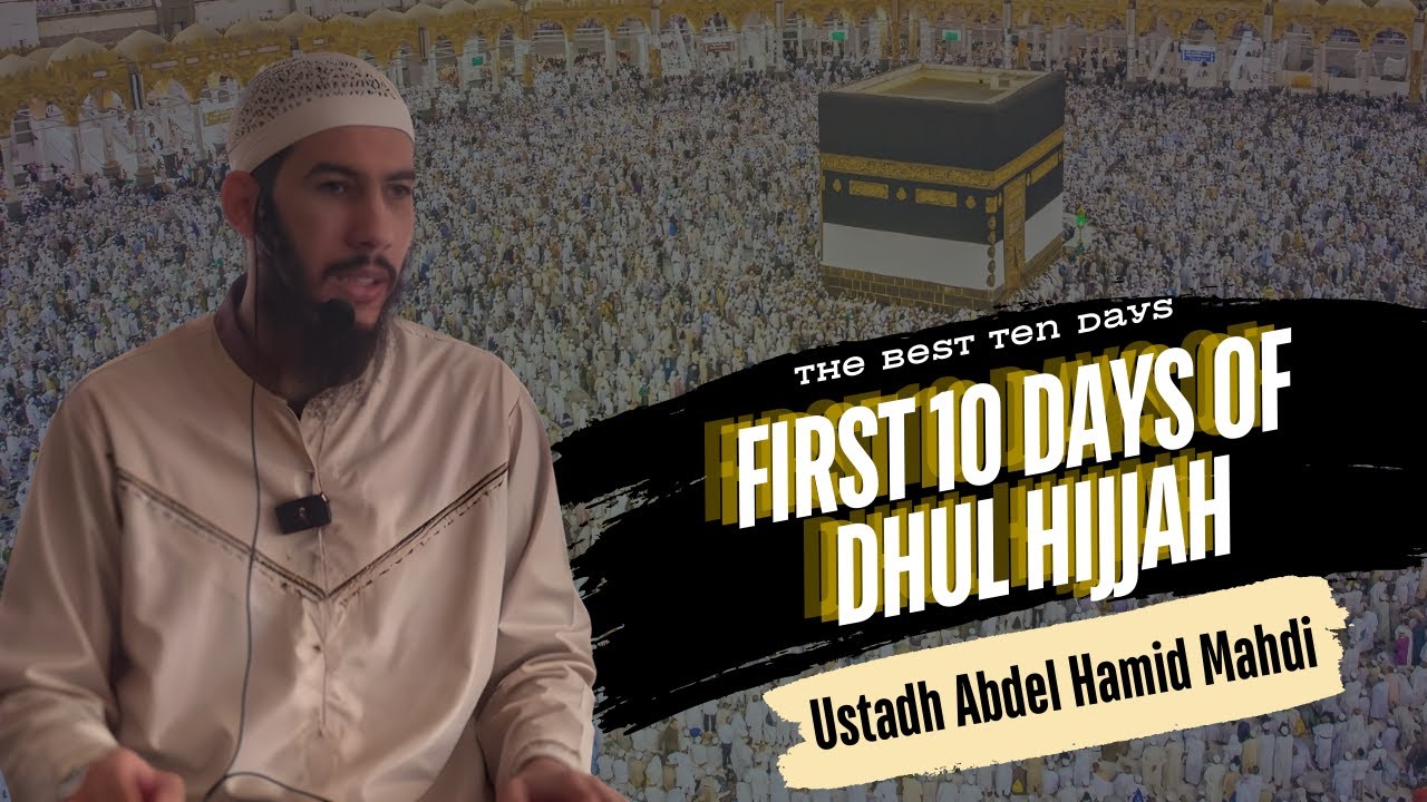 First 10 days of Dhul Hijjah | Ustadh Abdel Hamid Mahdi - YouTube