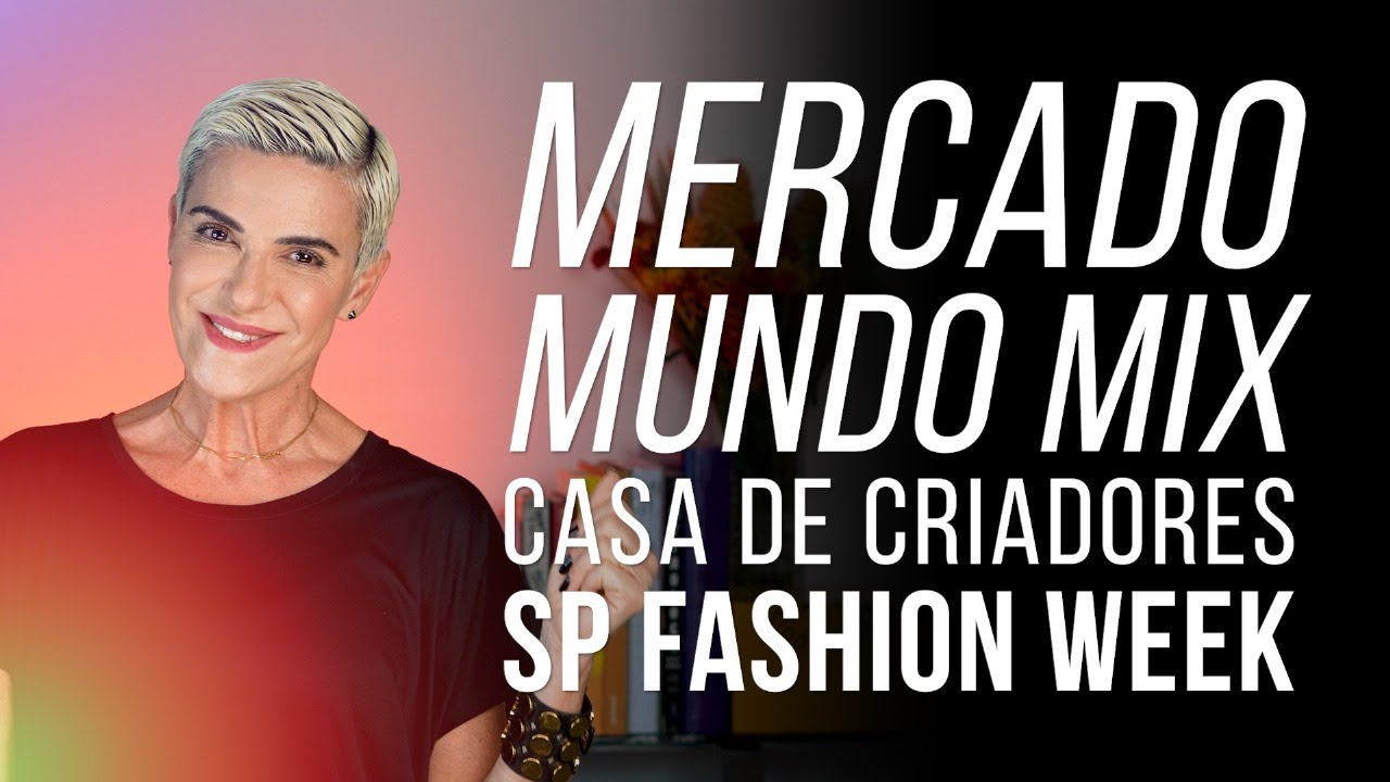 Tudo sobre os eventos Mercado Mundo Mix, SPFW e Casa de Criadores I ...