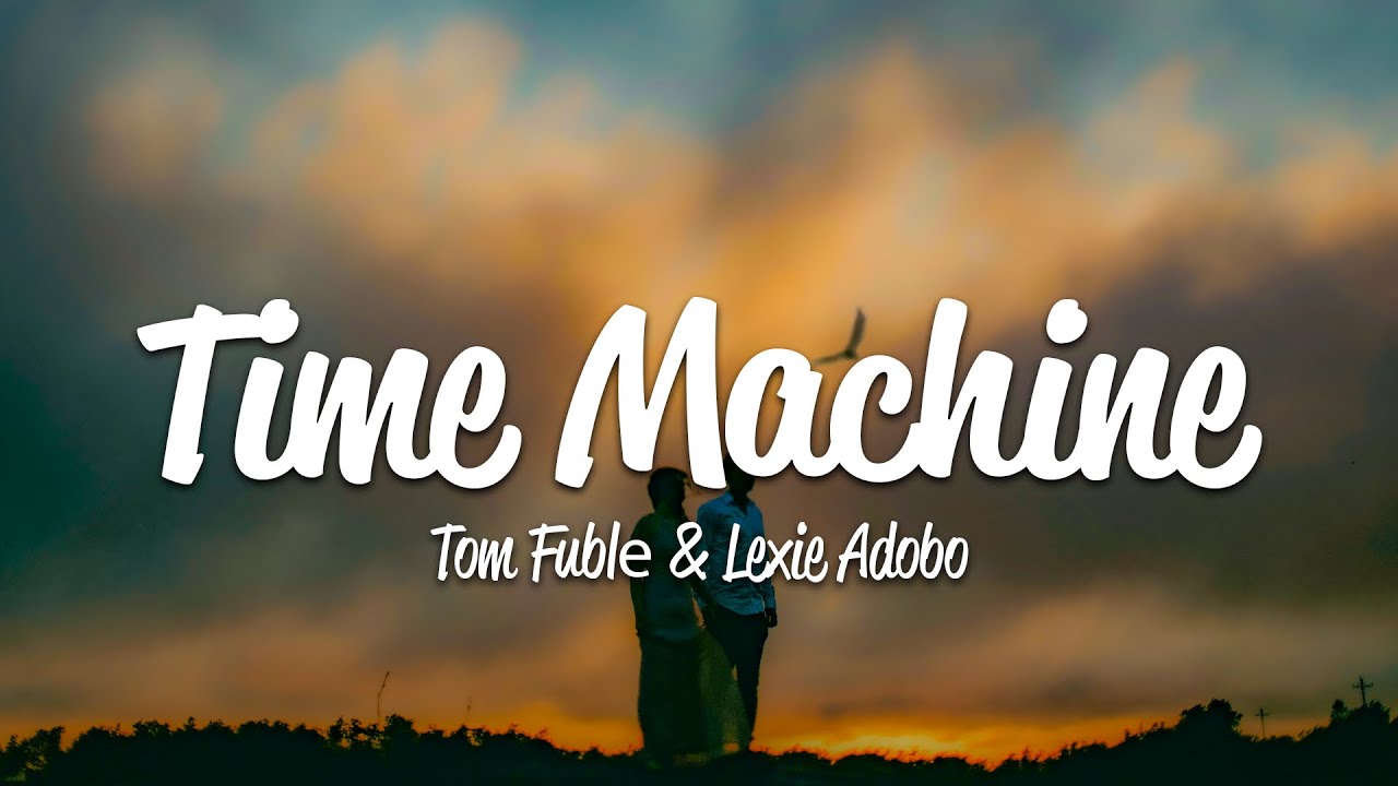 Tom Fublé - Time Machine (Lyrics) ft. Lexie Adobo - YouTube