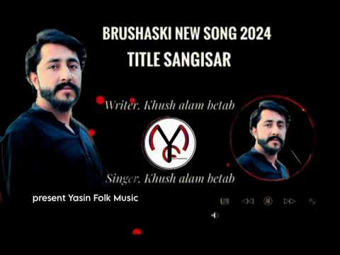Sangisar | New Burushaski Song 2024 by Khush Alam Betab | Yasin Folk Music - YouTube