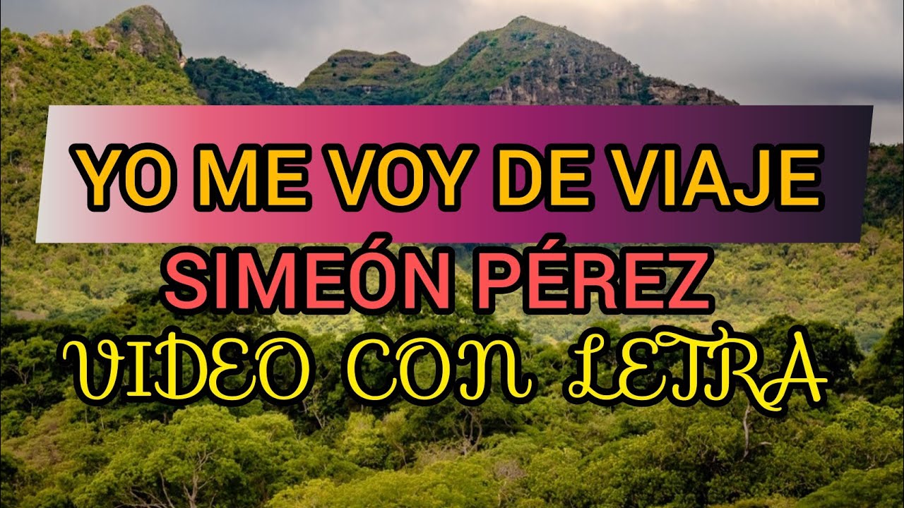 SIMEÓN PÉREZ YO ME VOY DE VIAJE VIDEO CLIP con letra # ...