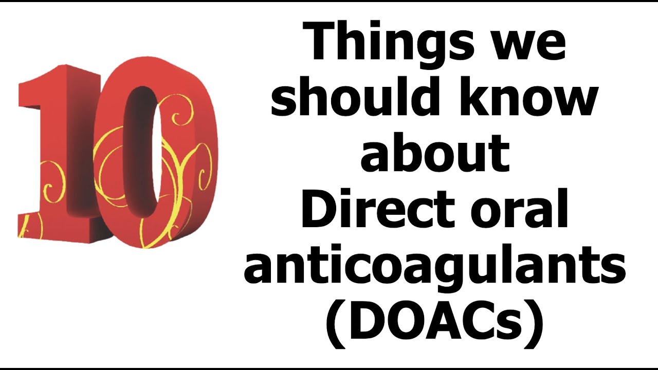 Ten Things We Should Know About Direct oral anticoagulants (DOACs ...