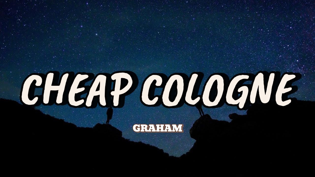 GRAHAM - Cheap Cologne (Lyrics) - YouTube