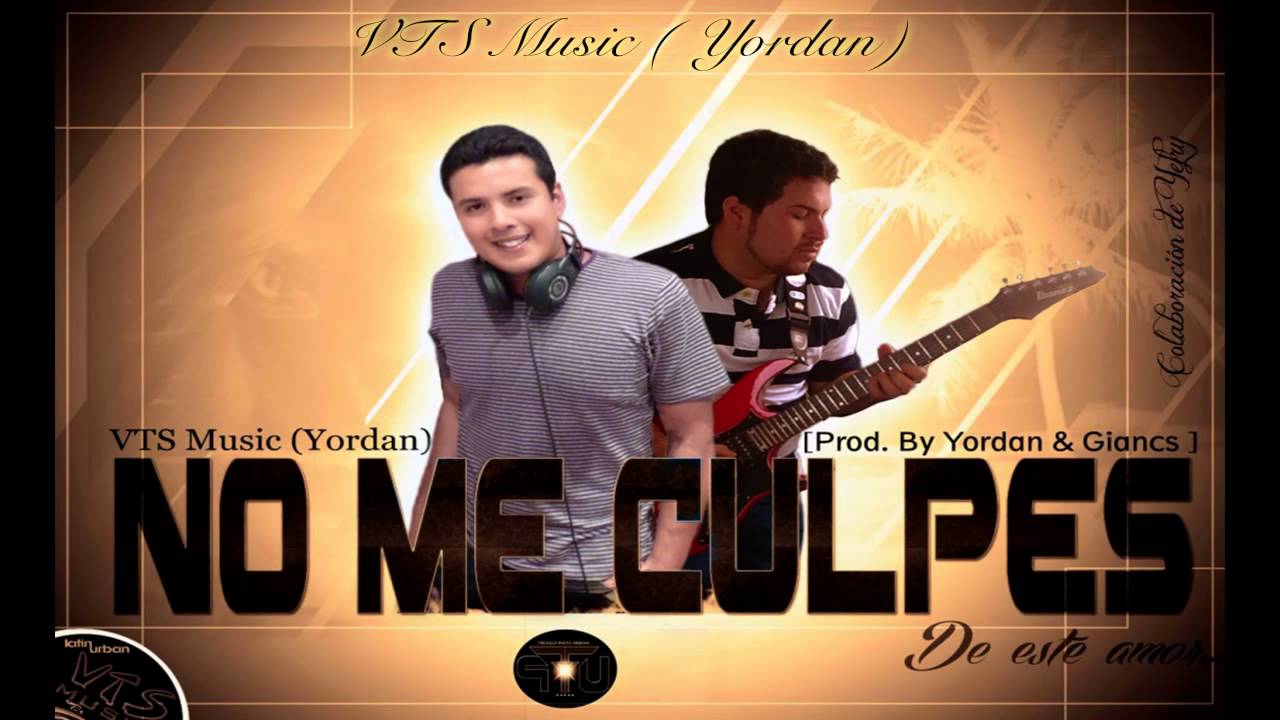 No Me Culpes - YoRDaN ( VTS Music ) - YouTube