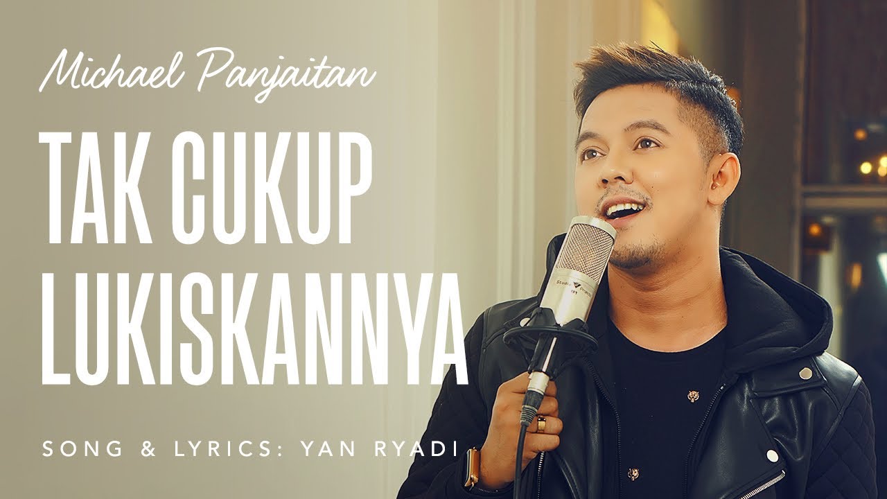 MICHAEL PANJAITAN - TAK CUKUP LUKISKANNYA (OFFICIAL MUSIC VIDEO) - YouTube