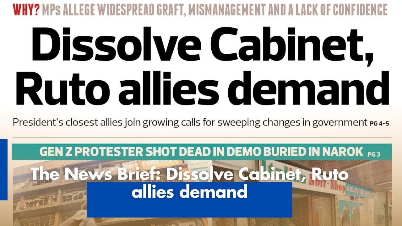 The News Brief: Dissolve Cabinet, Ruto allies demand - YouTube