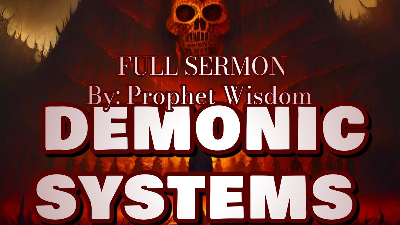 DEMONIC SYSTEMS// FULL SERMON BY PROPHET WISDOM - YouTube