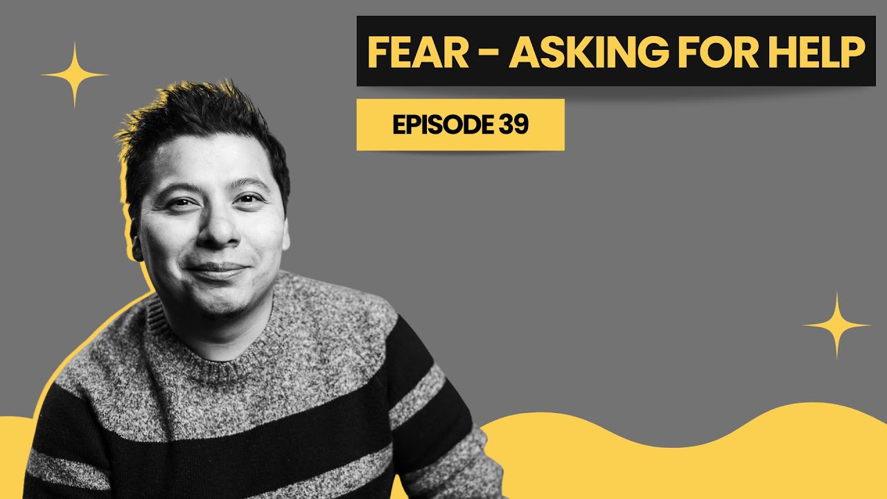 Episode 39 - Fear: Asking for Help - YouTube