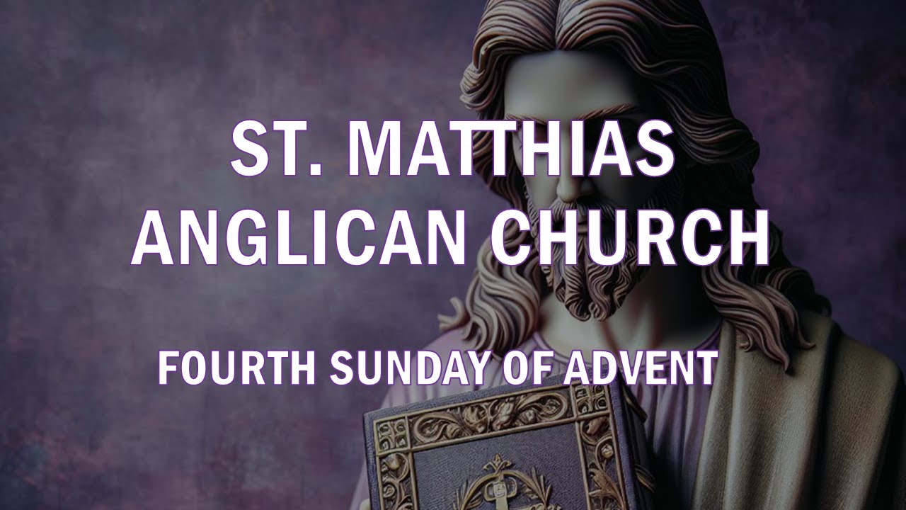 St. Matthias Anglican Church: Fourth Sunday of Advent 4C - YouTube