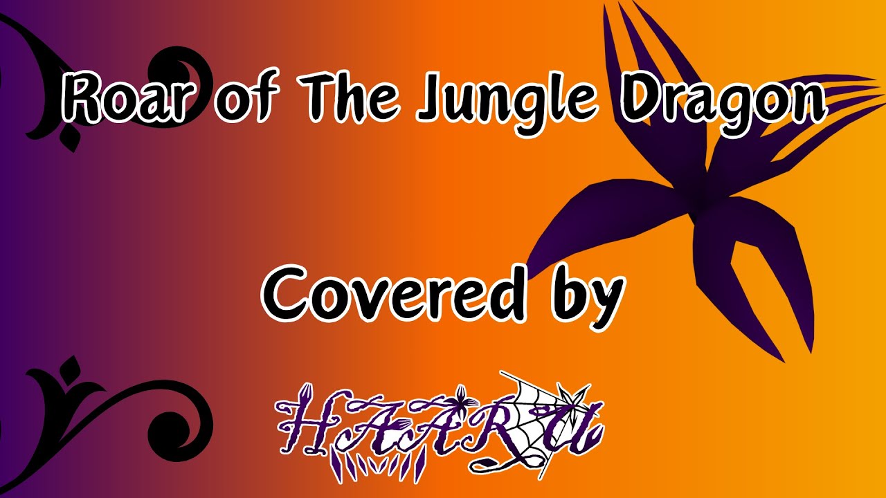 Roar of The Jungle Dragon Covered by Haaru - YouTube