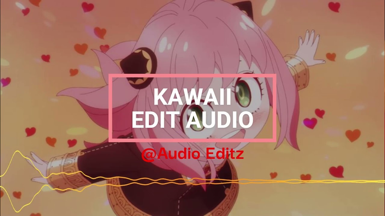 Kawaii [EDIT AUDIO] - YouTube