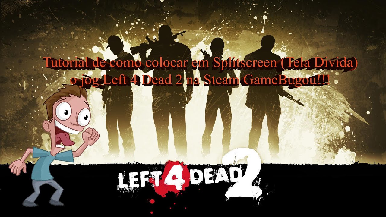 Tutorial como colocar em Splitscreen o jogo Left 4 Dead 2 GameBugou ...