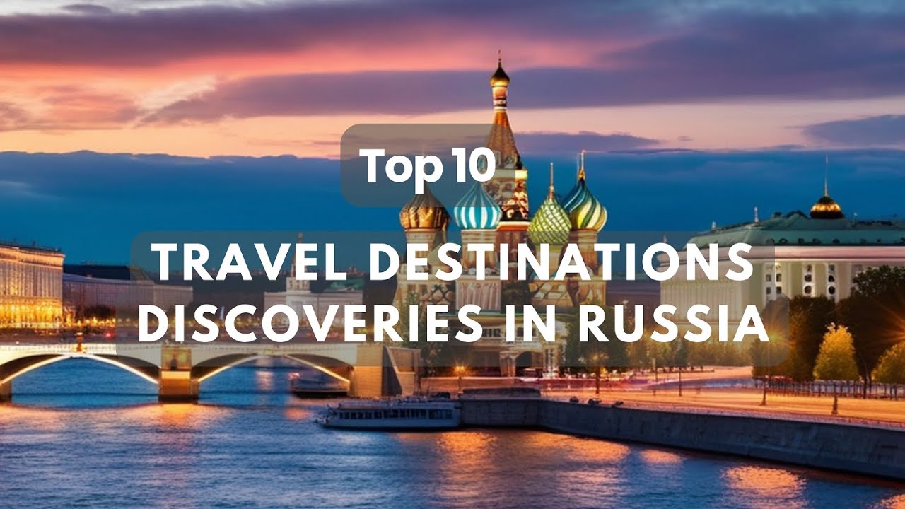 Russia Top 10 Best Travel Destinations Discoveries To Visit - YouTube